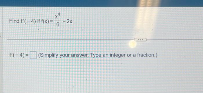 Solved Find f'(-4) if f(x) = 4 X 6 - 2x. f'(-4)= (Simplify | Chegg.com