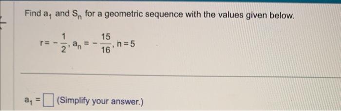 Solved Find a1 and Sn for a geometric sequence with the | Chegg.com