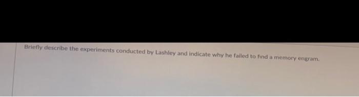 Solved Briefly describe the experiments conducted by Lashley | Chegg.com
