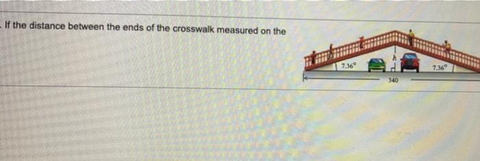 Solved The angle of elevation of a pedestrian crosswalk over | Chegg.com