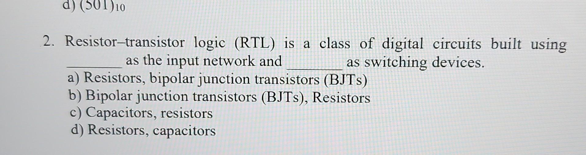 Solved 2. Resistor-transistor logic (RTL) is a class of | Chegg.com