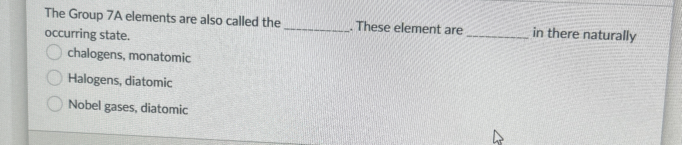 Solved The Group 7A elements are also called the occurring | Chegg.com