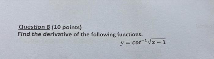 Solved Question 8 (10 points) Find the derivative of the | Chegg.com