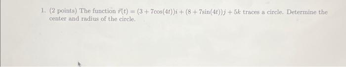 Solved 1. (2 points) The function r(t) = (3+7cos(4t))i + (8 | Chegg.com