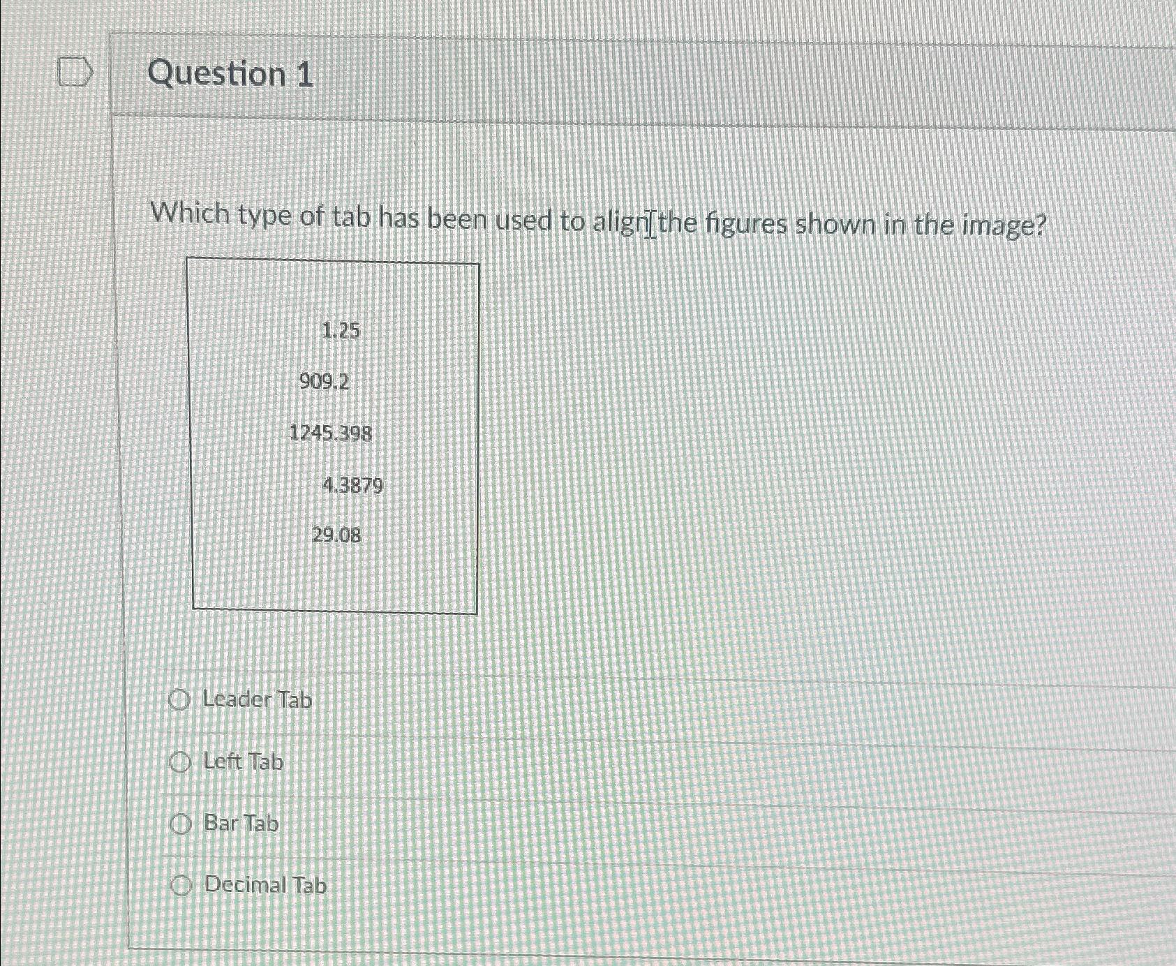 Solved Question 1Which type of tab has been used to alignt | Chegg.com