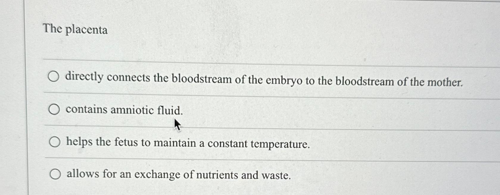 Solved The placentadirectly connects the bloodstream of the | Chegg.com