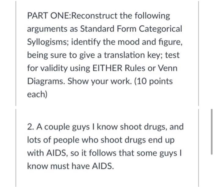 Solved PART ONE:Reconstruct the following arguments as | Chegg.com