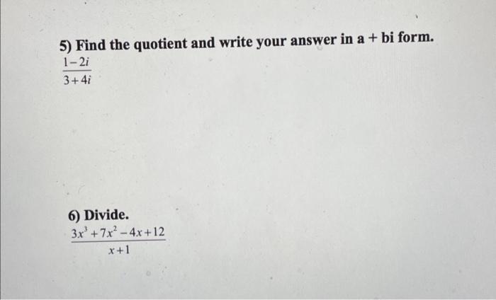 Solved 5) Find the quotient and write your answer in a + bi | Chegg.com