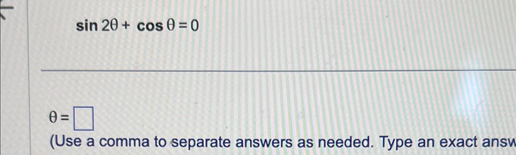 Solved sin2θ+cosθ=0θ=(Use a comma to separate answers as | Chegg.com