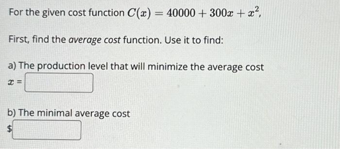 Solved For the given cost function C(x)=40000+300x+x2, | Chegg.com
