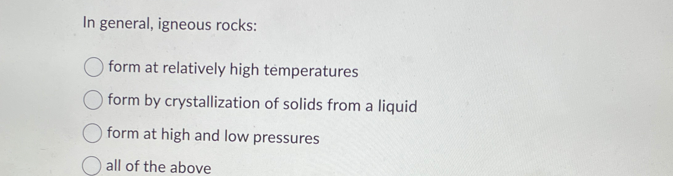 Solved In general, igneous rocks:form at relatively high | Chegg.com