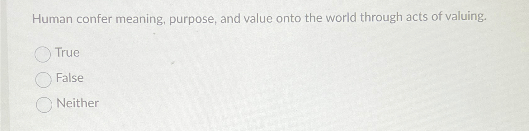 Solved Human confer meaning, purpose, and value onto the | Chegg.com