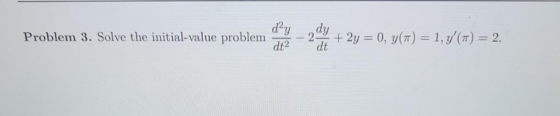 Solved Problem 3. Solve the initial-value problem | Chegg.com