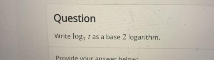 Solved Question Write log, t as a base 2 logarithm. Provide | Chegg.com