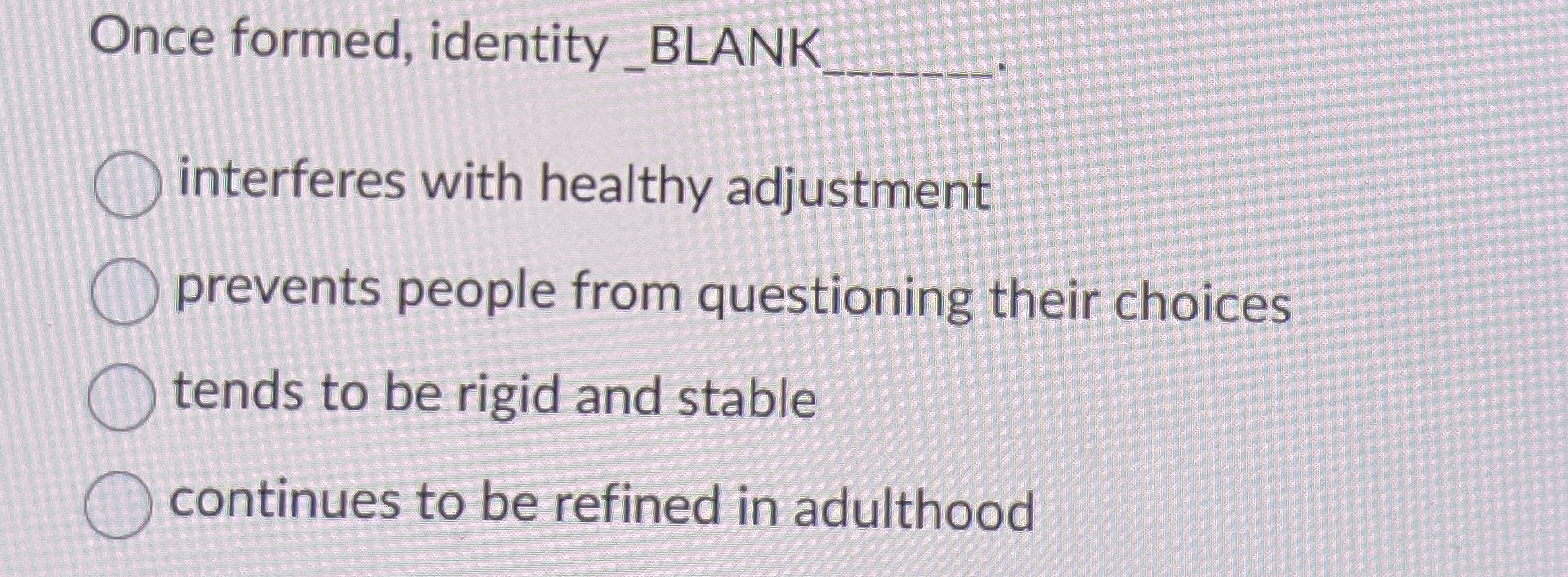 Solved Once formed, identity _BLANK q, . ﻿interferes with | Chegg.com