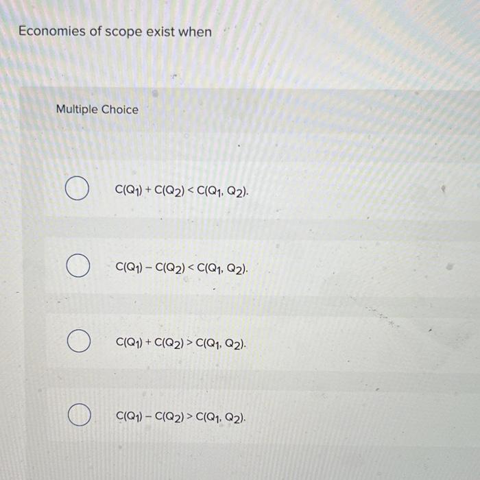 Solved Economies of scope exist when Multiple Choice | Chegg.com