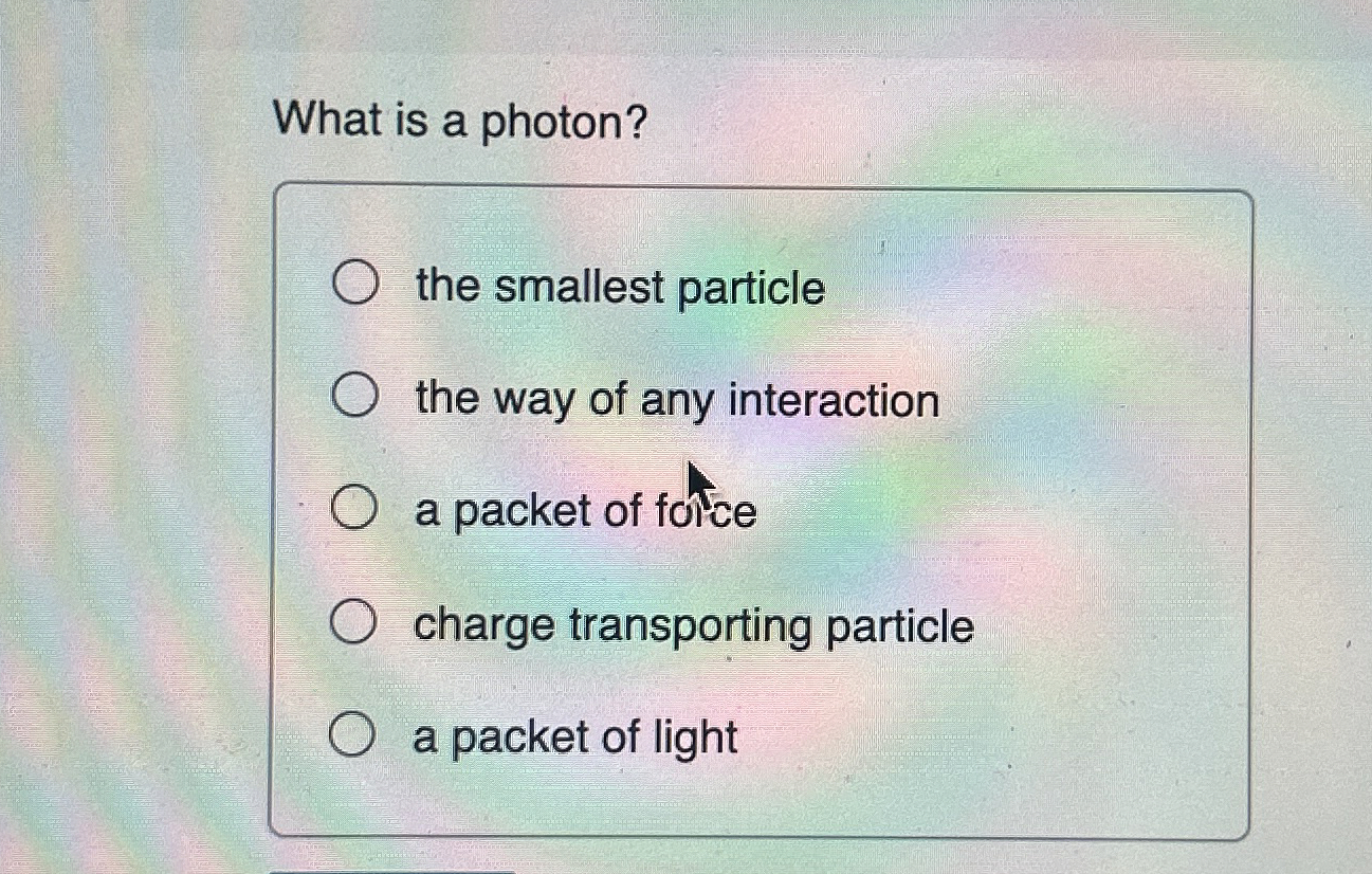 Solved What is a photon?the smallest particlethe way of any | Chegg.com