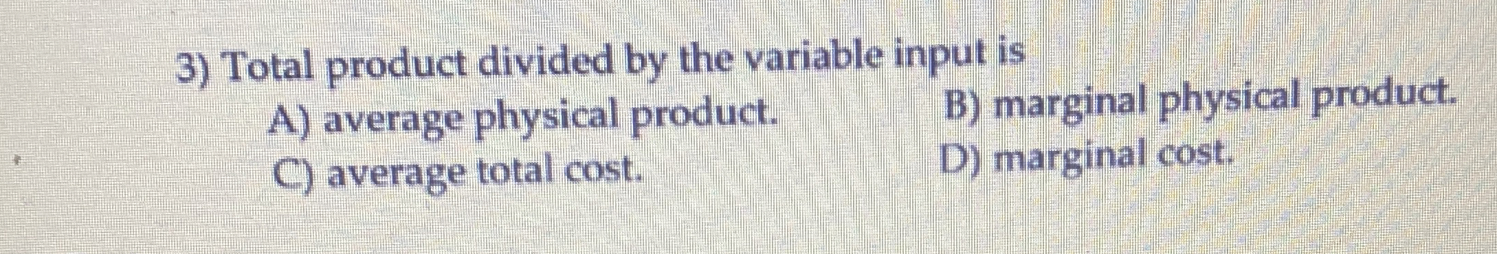 Solved Total product divided by the variable input isA) | Chegg.com