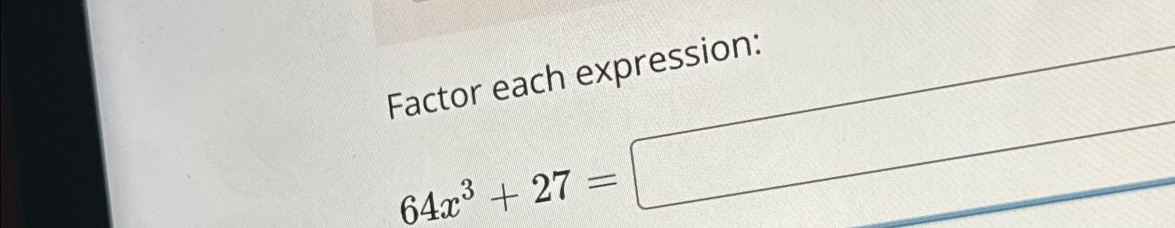 Solved Factor each expression:64x3+27= | Chegg.com
