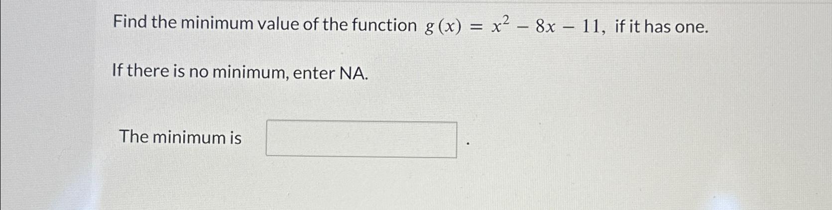 Solved Find the minimum value of the function g(x)=x2-8x-11, | Chegg.com