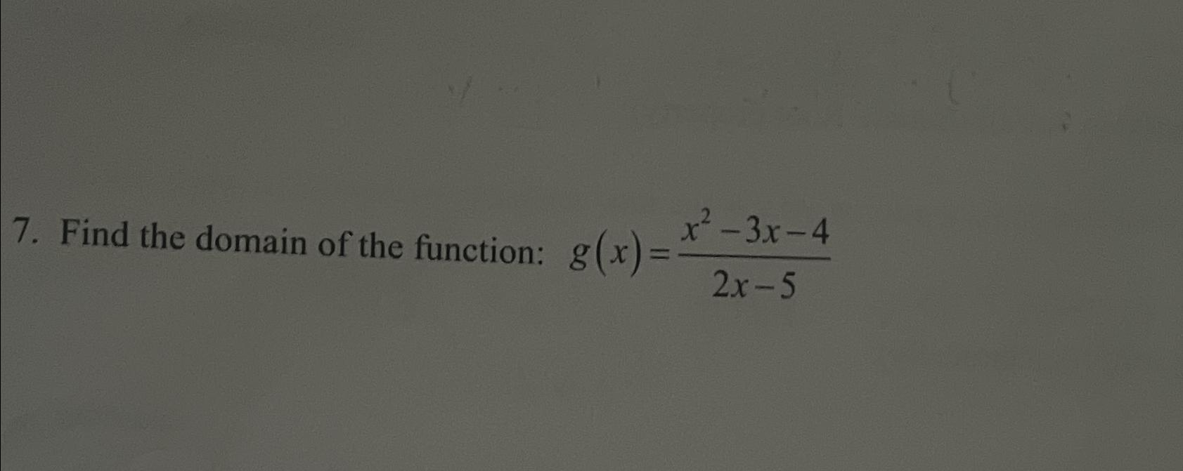 Solved Find the domain of the function: g(x)=x2-3x-42x-5 | Chegg.com