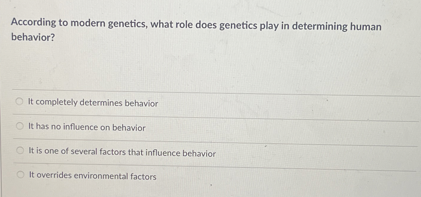 Solved According to modern genetics, what role does genetics | Chegg.com