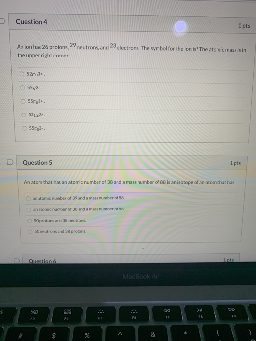 Solved Question 4 1 pts An ion has 26 protons, 29 neutrons, | Chegg.com