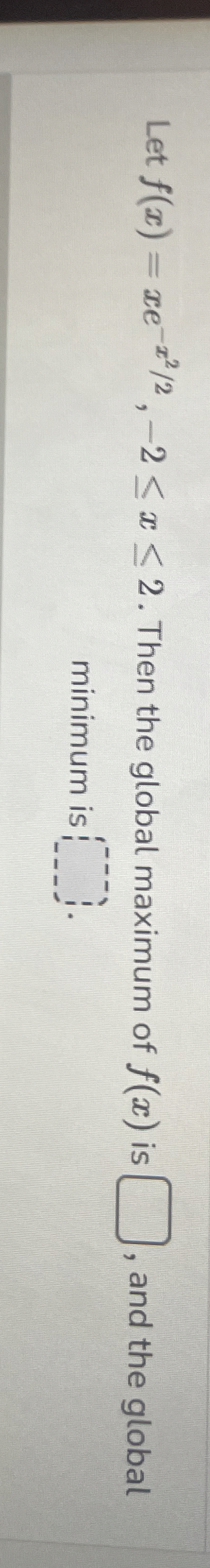 Let f(x)=xe-x22,-2≤x≤2. ﻿Then the global maximum of | Chegg.com