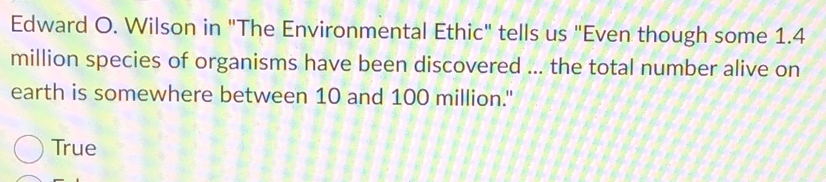 Solved Edward O. ﻿Wilson in "The Environmental Ethic" tells | Chegg.com