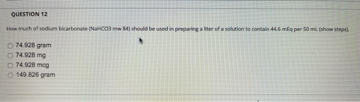 Solved QUESTION 12 How much of sodium bicarbonate (NaHCO3 mw | Chegg.com