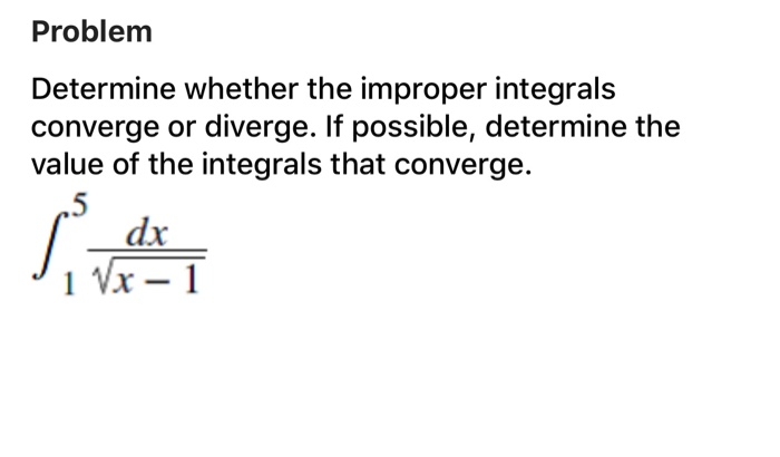 Solved Problem Determine whether the improper integrals | Chegg.com