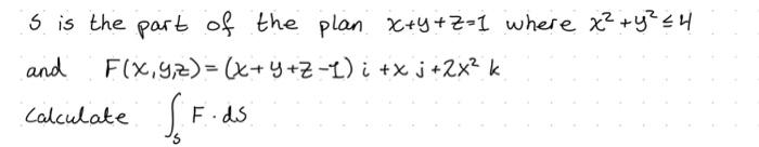 Solved S is the part of the plan x+y+z=1 where x2+y2≤4 and | Chegg.com