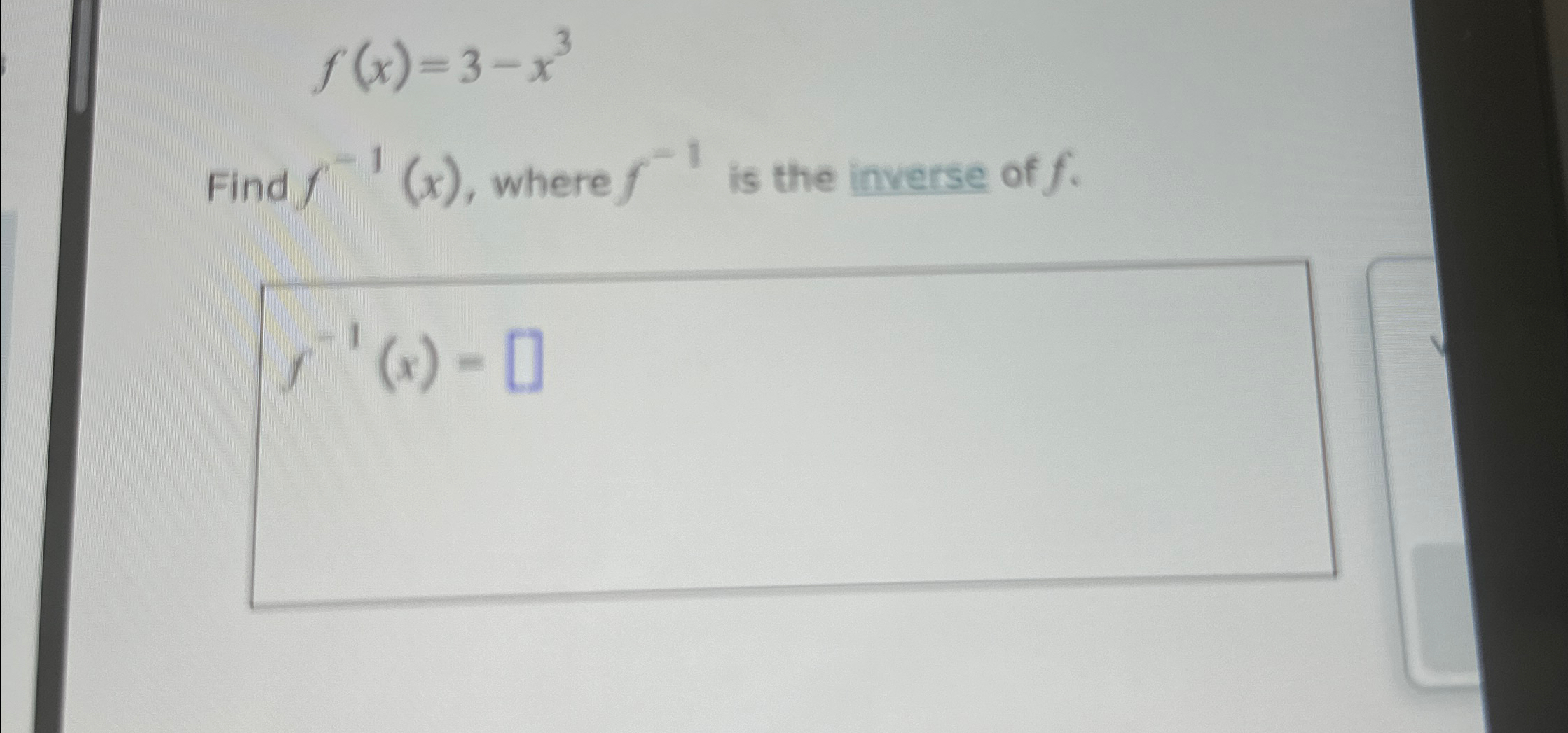 Solved f(x)=3-x3Find f-1(x), where f-1 is the inverse of | Chegg.com Solved f(x)=3-x3Find f-1(x), where f-1 is the inverse of | Chegg.com