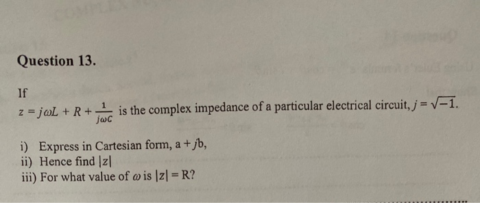 Solved Question 13. If z = jwL + R + - jwc is the complex | Chegg.com