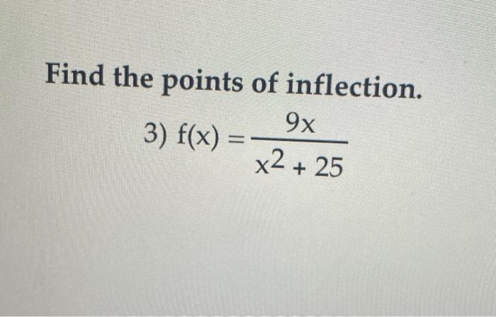 Solved Find the points of inflection. 3) f(x) = 9x x2 + 25 | Chegg.com