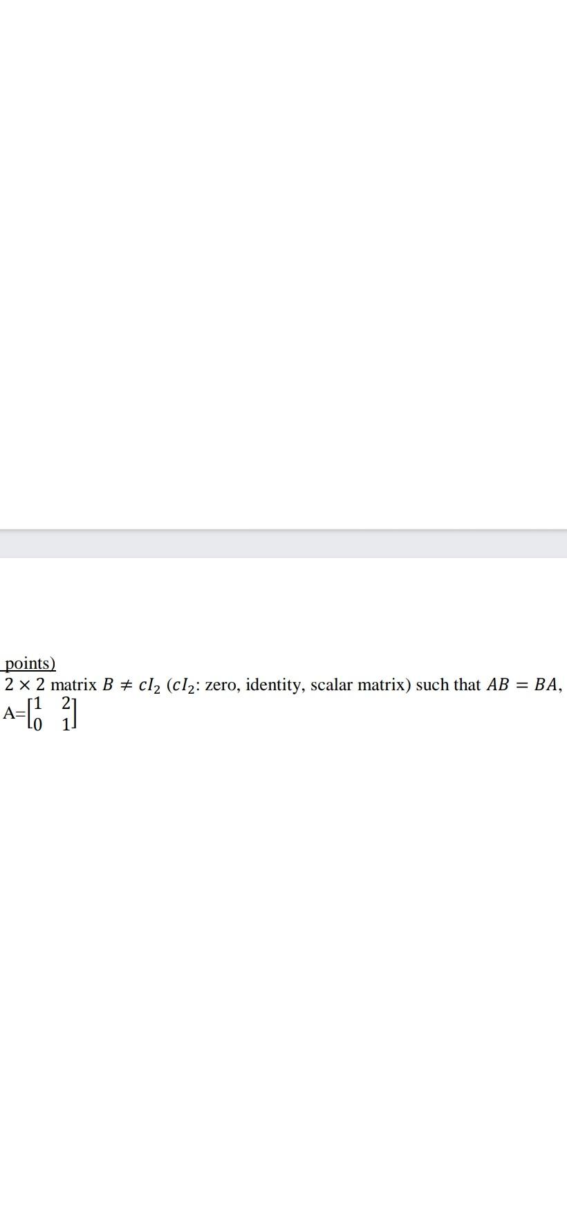 Solved points) 2 x 2 matrix B # cl2 (cl2: zero, identity, | Chegg.com