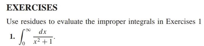 Solved EXERCISES Use residues to evaluate the improper | Chegg.com