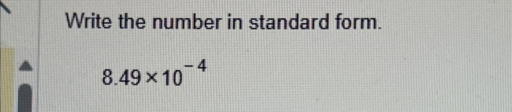 Solved Write the number in standard form.8.49×10-4 | Chegg.com