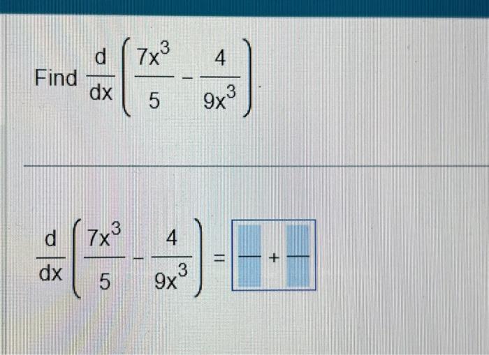 Solved Find d dx d 7x dx 5 7x³ 5 4 3 9x 4 9x³ | Chegg.com