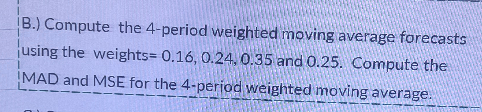 Solved B.) ﻿Compute the 4-period weighted moving average | Chegg.com