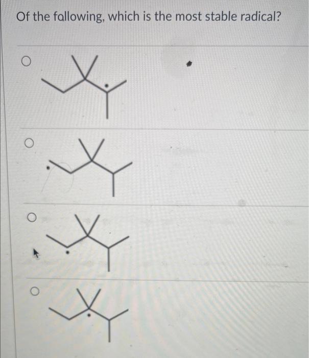 Solved Of the following, which is the most stable radical? O | Chegg.com