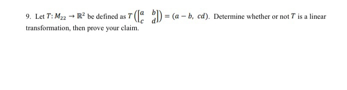 Solved 9. Let T: M22 – R? be defined as 7 (la ab) = (a – b, | Chegg.com