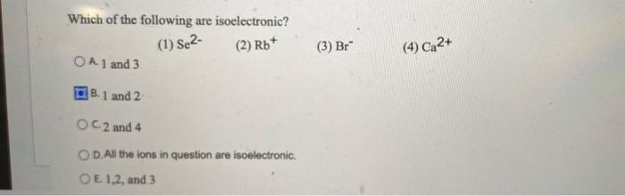 Solved Which of the following are isoelectronic? (1) Se2− | Chegg.com