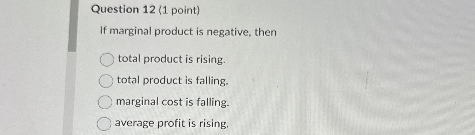 Solved Question 12 (1 ﻿point)If marginal product is | Chegg.com