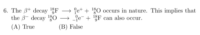 Solved 6. The B+ decay 18F + + + 180 occurs in nature. This | Chegg.com
