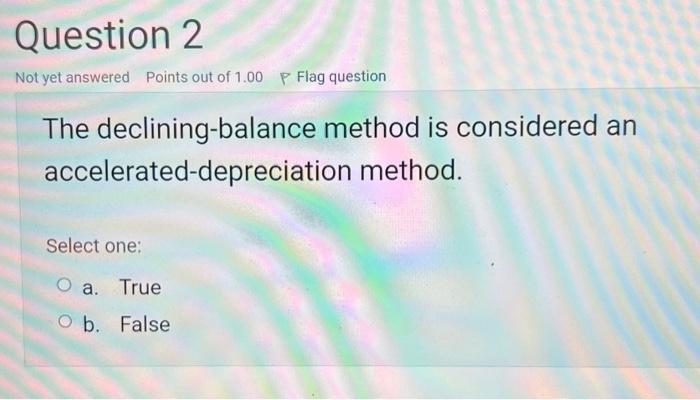 Solved The declining-balance method is considered an | Chegg.com