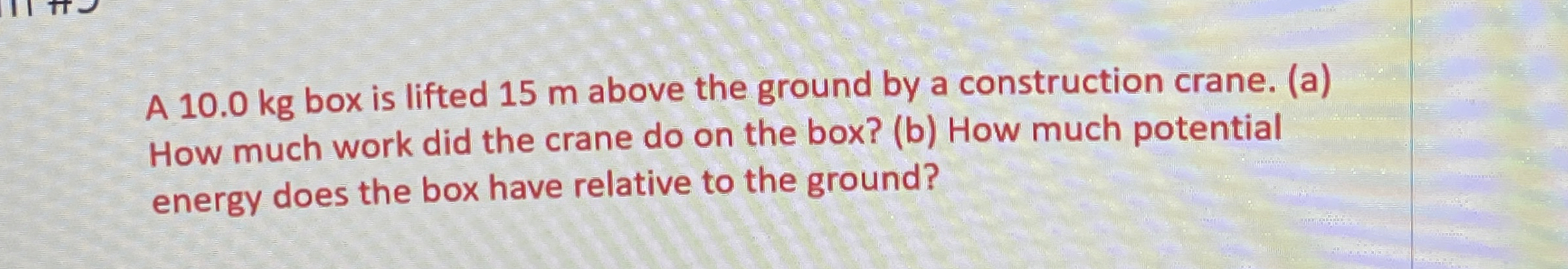 Solved A 10.0 ﻿kg box is lifted 15 ﻿m above the ground by a | Chegg.com