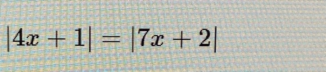 Solved |4x+1|=|7x+2| | Chegg.com