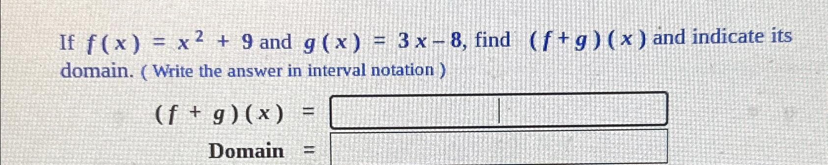 Solved If f(x)=x2+9 ﻿and g(x)=3x-8, ﻿find (f+g)(x) ﻿and | Chegg.com