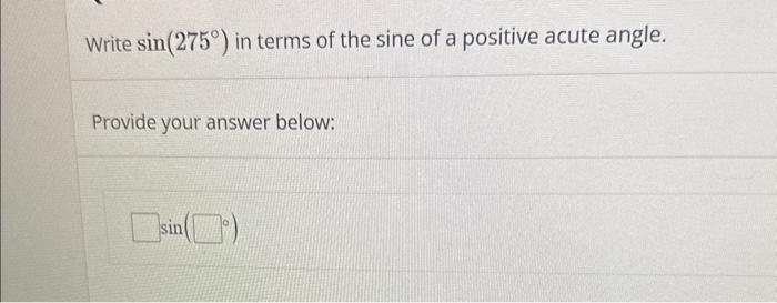 Solved Write sin(275∘) in terms of the sine of a positive | Chegg.com